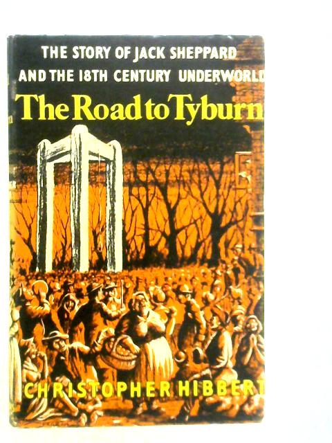 The Road to Tyburn by Christopher Hibbert: Good (1957) | World of Rare ...
