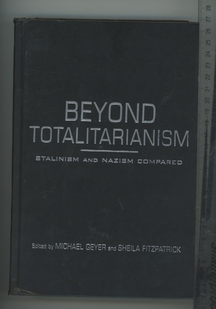 Beyond Totalitarianism: Stalinism and Nazism Compared by Geyer, Michael ...