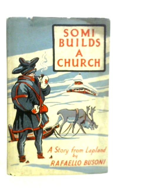 Somi Builds a Church: A Story From Lapland by Rafaello Busoni: Good ...