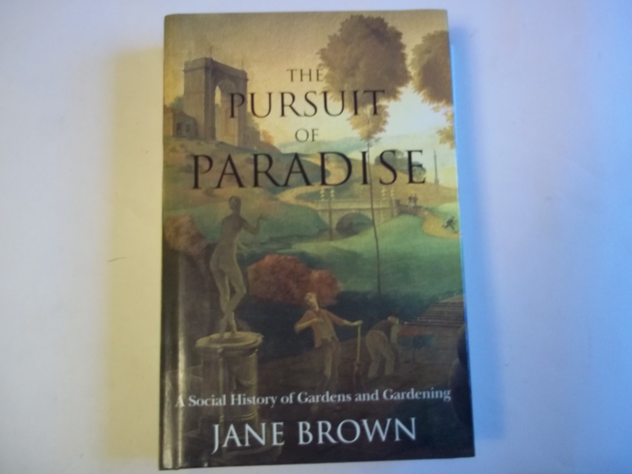 The Pursuit of Paradise. A Social History of Gardens and Gardening. by ...