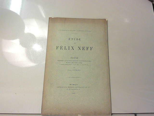 Etude sur Felix Neff, thèse fac. théo. prot. de Paris 1885 von Numa ...