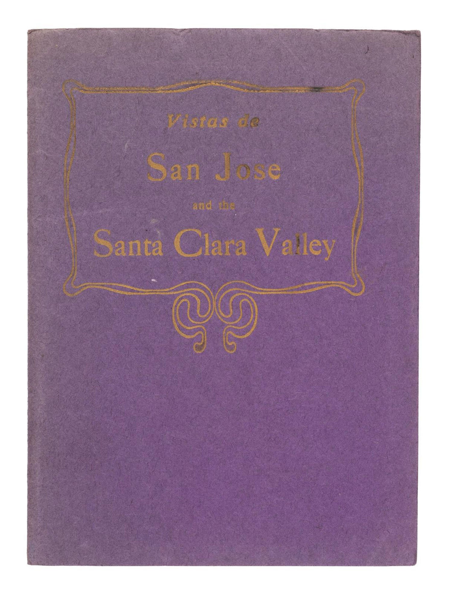 VISTAS DE SAN JOSE AND SANTA CLARA VALLEY [cover title] by (California ...