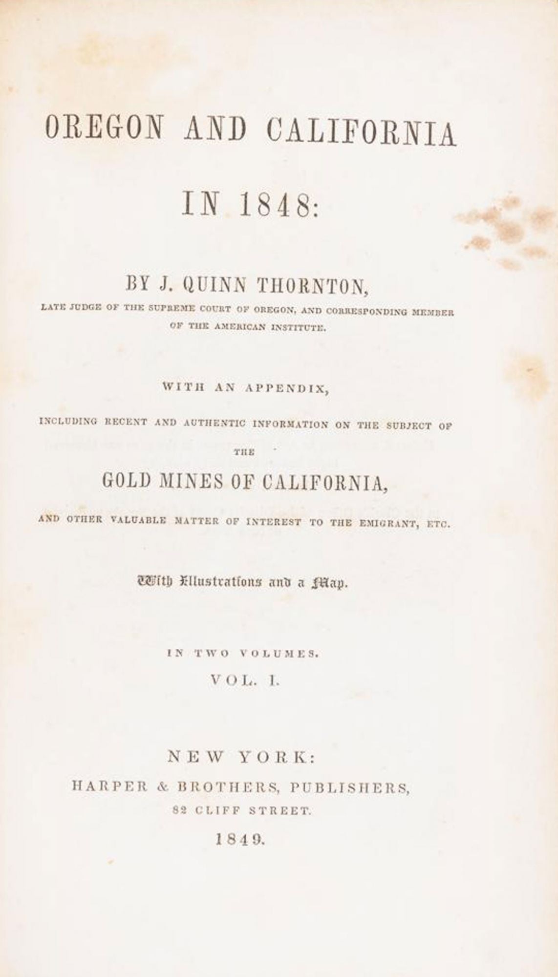 OREGON AND CALIFORNIA IN 1848: BY J. QUINN THORNTON, LATE JUDGE OF THE ...