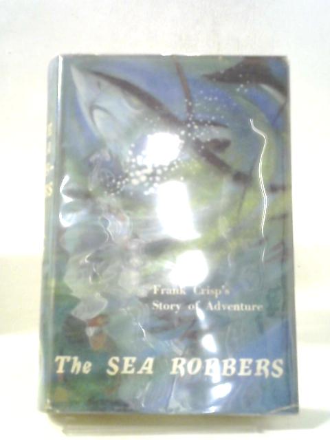The Sea Robbers von Frank Crisp: Good (1963) | World of Rare Books