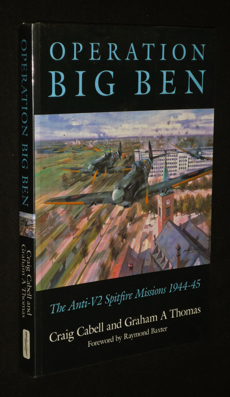 Operation Big Ben: The Anti-V2 Spitfire Missions, 1944-1945 by Cabell ...