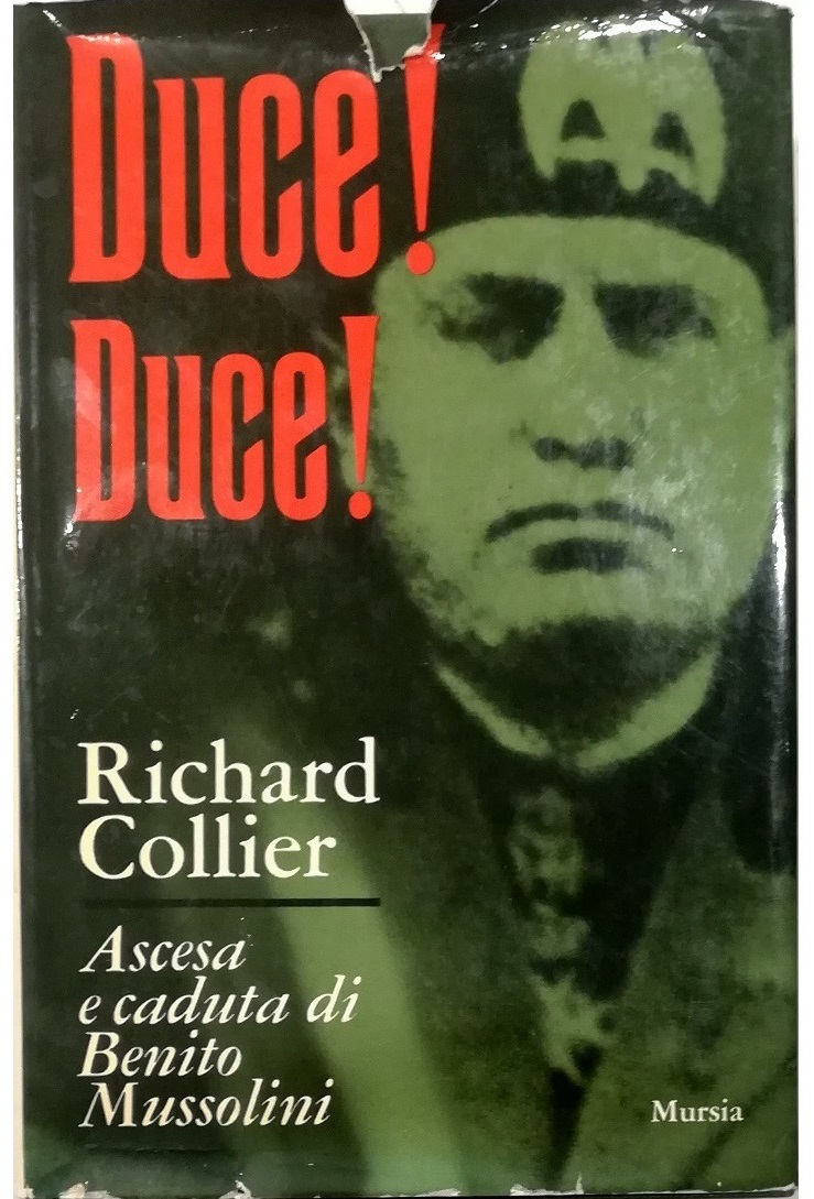 Duce! Duce! Ascesa e caduta di Benito Mussolini by Richard Collier ...
