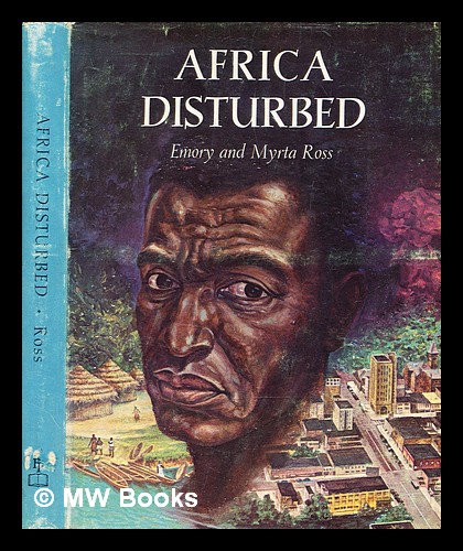 Africa disturbed / by Emory and Myrta Ross ; with illustrations by ...
