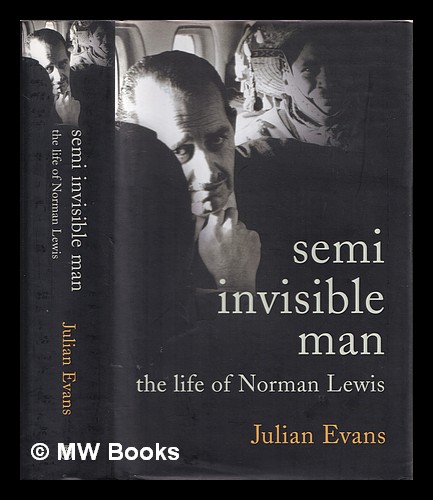 Semi-invisible man : the life of Norman Lewis by Evans, Julian: (2008 ...