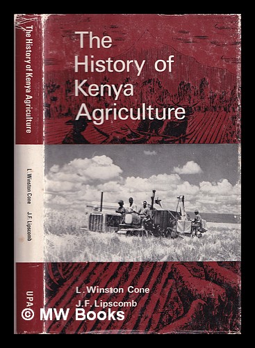 The history of Kenya agriculture by Cone, L. Winston: (1972) First ...