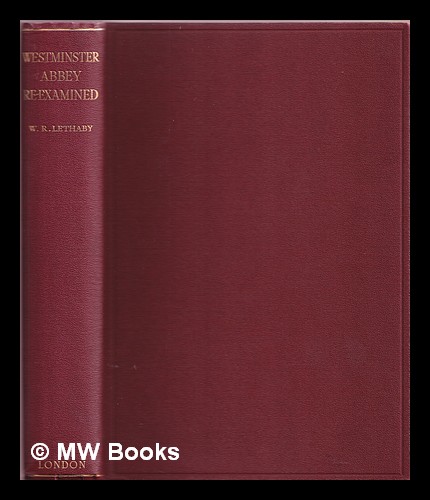 Westminster Abbey re-examined by Lethaby, W. R. (1857-1931): (1925 ...