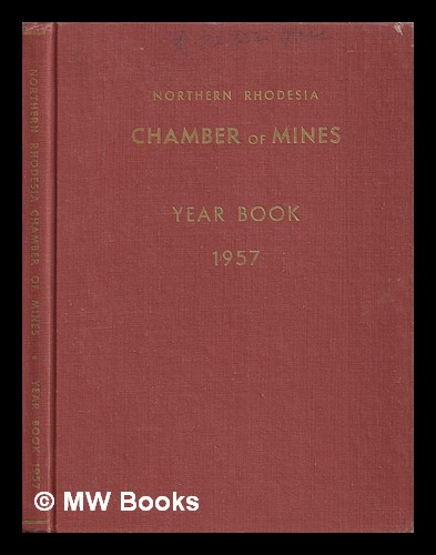 Chamber of Mines Year Book 1957 by Northern Rhodesia Chamber of Mines ...