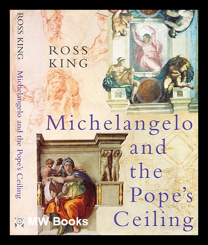 Michelangelo & the Pope's ceiling / Ross King by King, Ross (b. 1962 ...