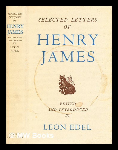 Selected letters of Henry James / Henry James ; edited, with an introduction, by Leon Edel by ...