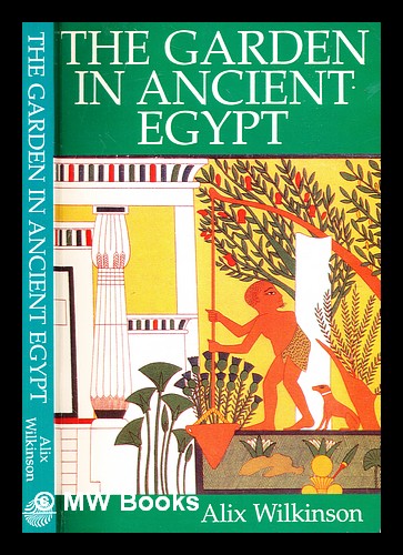 The garden in ancient Egypt / Alix Wilkinson by Wilkinson, Alix: (1998 ...