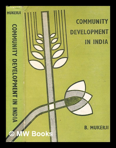 Community development in India / B. Mukerji, I.C.S. by Mukerji, B ...