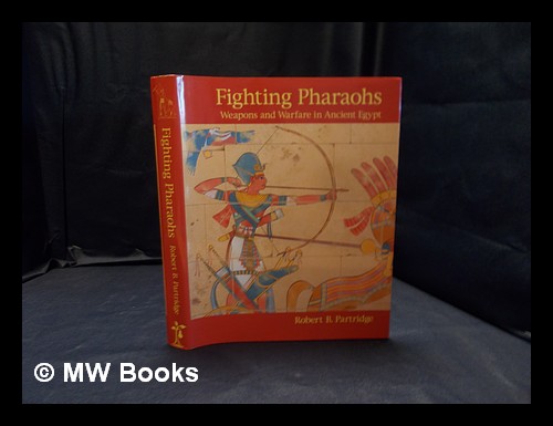Fighting pharaohs: weapons and warfare in ancient Egypt / Robert B ...