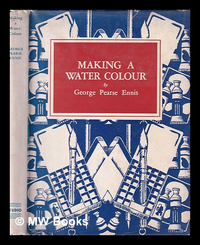Making a Water Colour, by George Pearse Ennis by Ennis, George Pearse ...