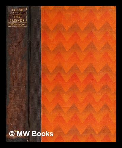 These men thy friends, / by Edward Thompson by Thompson, Edward John ...