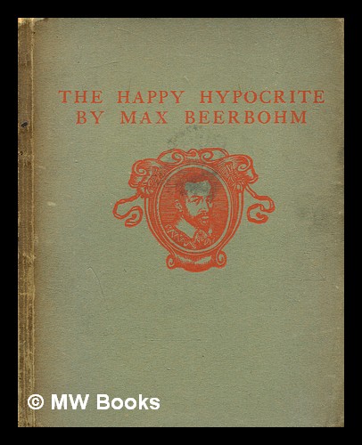 The happy hypocrite : a fairy tale for tired men / by Max Beerbohm by ...