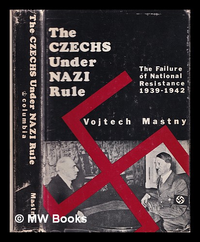 The Czechs under Nazi rule : the failure of national resistance, 1939 ...