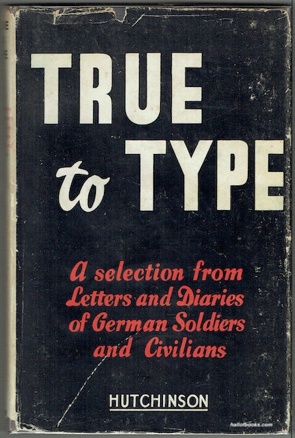 True To Type: A Selection From Letters and Diaries Of German Soldiers ...