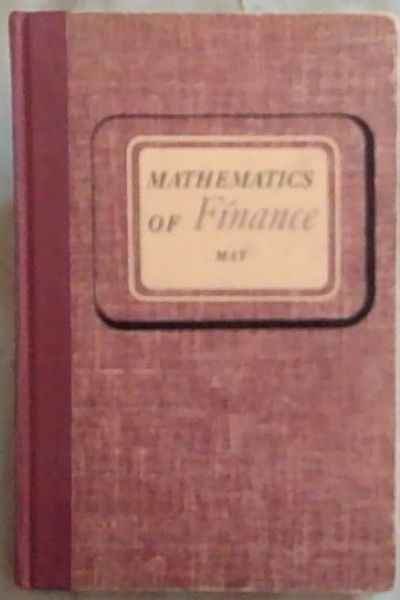 Mathematics of Finance by May, Albert E.: Very Good Hardcover (1951 ...