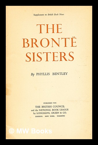 The Brontë sisters / by Phyllis Bentley by Bentley, Phyllis Eleanor ...