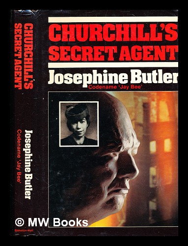 Churchill's secret agent / Josephine Butler ; codename "Jay Bee" by ...