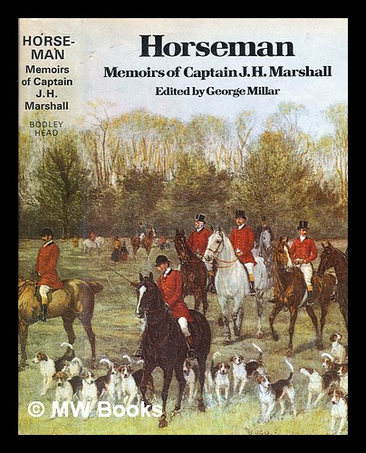 Horseman : memoirs of Captain J. H. Marshall / edited by George Millar ...