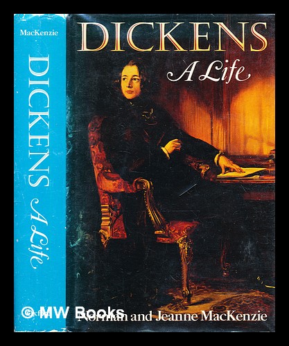 Dickens : a life / (by) N. Mackenzie and J. Mackenzie by Mackenzie ...