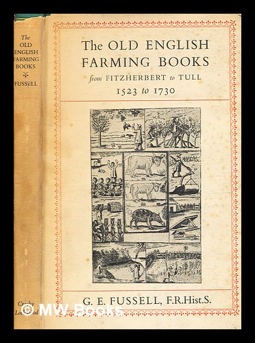 The old English farming books from Fitzherbert to Tull, 1523 to 1730 ...