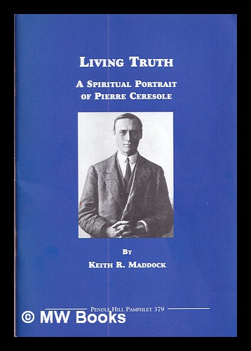 Living truth : a spiritual portrait of Pierre Ceresole, 1879-1945 by Maddock, Keith R.: (2005 ...