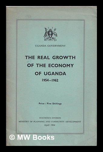 The Real Growth of the Economy of Uganda: 1954-1962 by Uganda ...