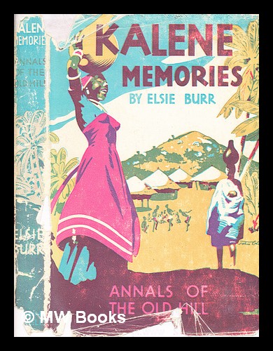 Kalene memories : annals of the old hill / Elsie Burr by Burr, Elsie ...