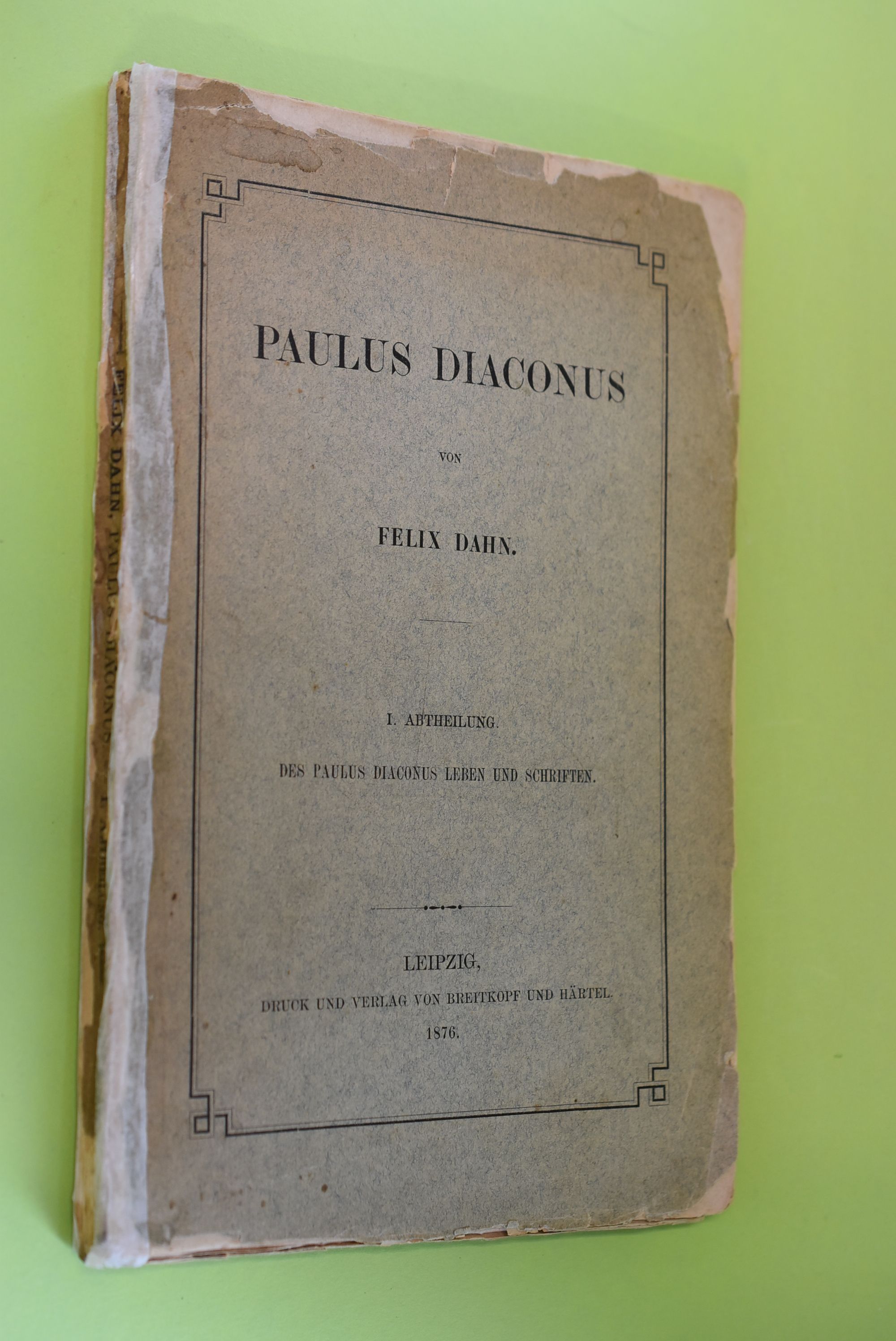 Paulus Diaconus. Abt. 1: Des Paulus Diaconus Leben und Schriften ...