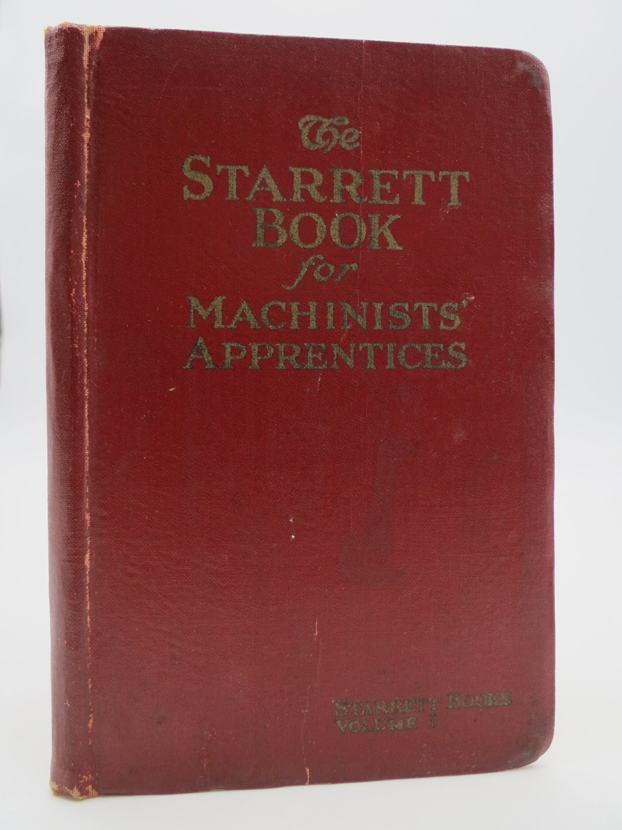 THE STARRETT BOOK FOR MACHINISTS APPRENTICES - VOLUME 1 by Dow ...