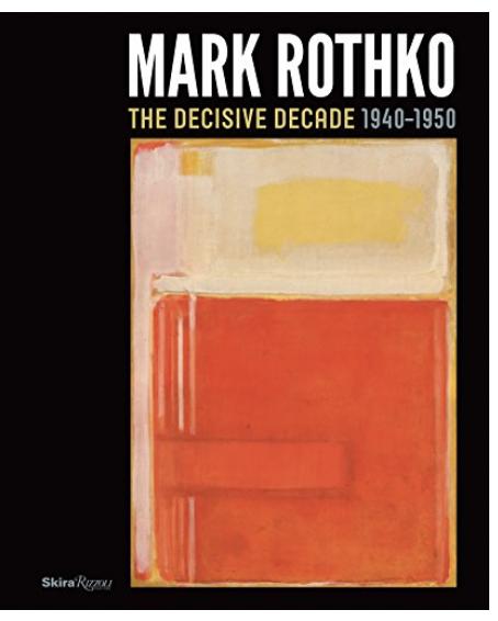 Mark Rothko: The Decisive Decade: 1940-1950 by Rothko, Mark and ...