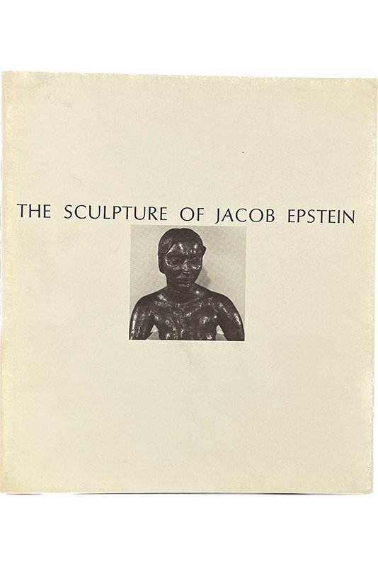 The sculpture of Jacob Epstein : the Eisenberg-Robbins Collection, lent ...