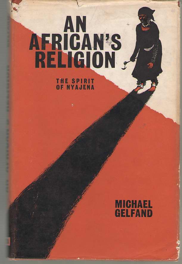 An African's Religion The Spirit of Nyajena; Case History of a Karanga ...