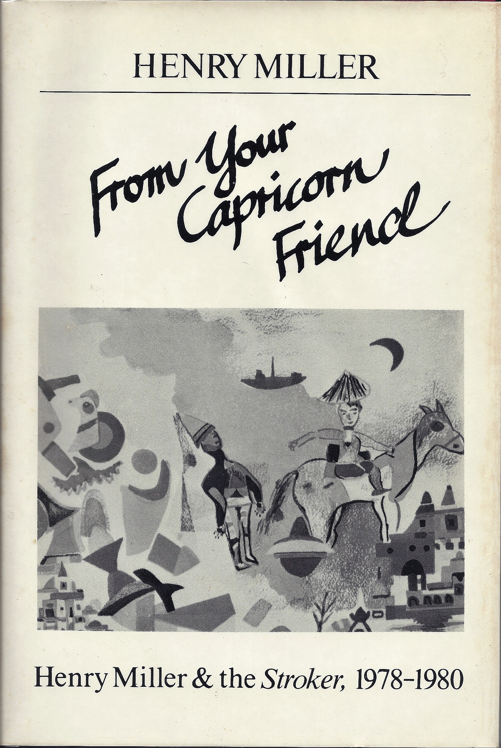 From Your Capricorn Friend: Henry Miller and the Stroker, 1978-1980 by ...