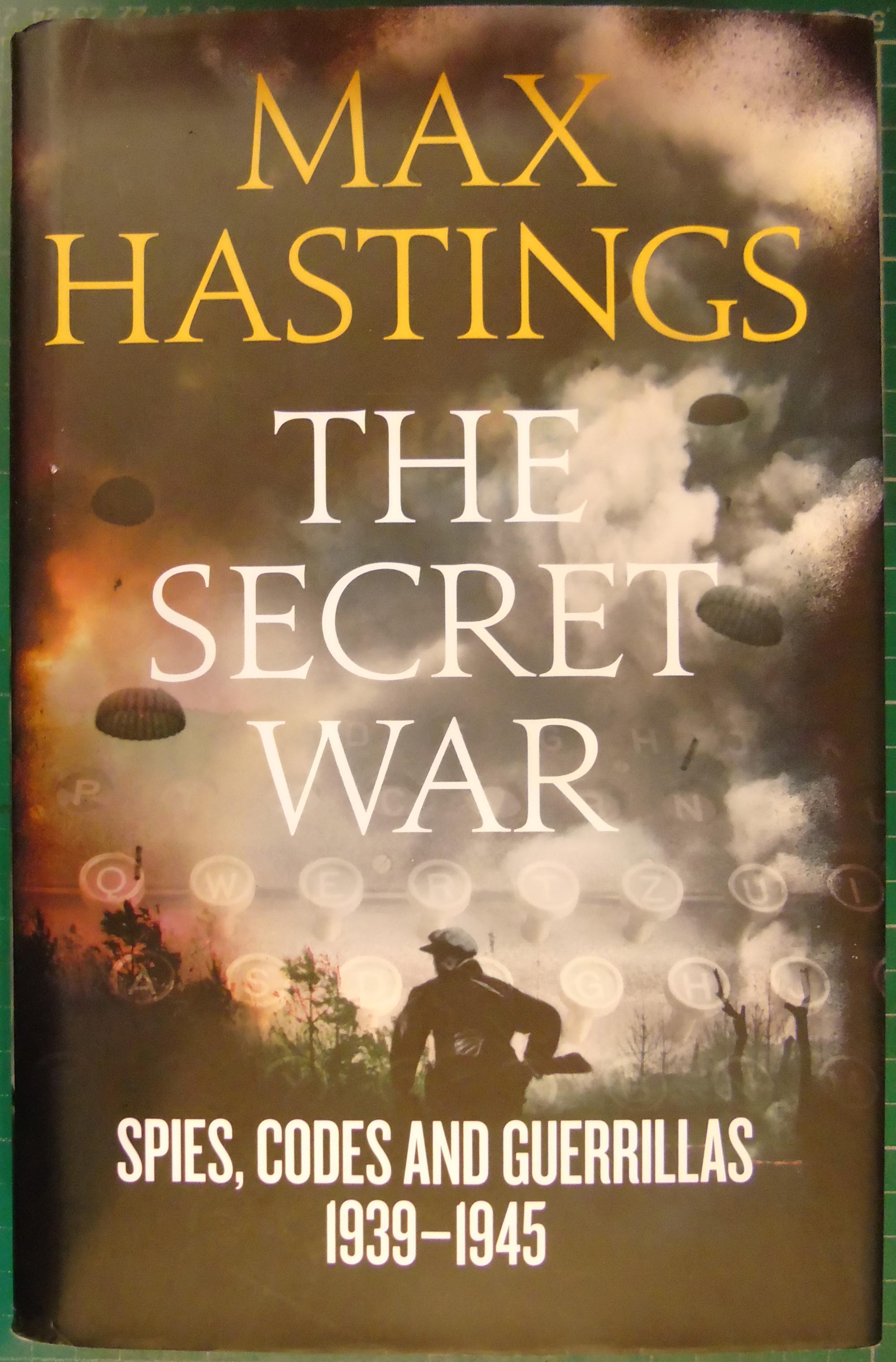 The Secret War : Spies, Codes and Guerillas 1939-1945 by Hastings, Max ...