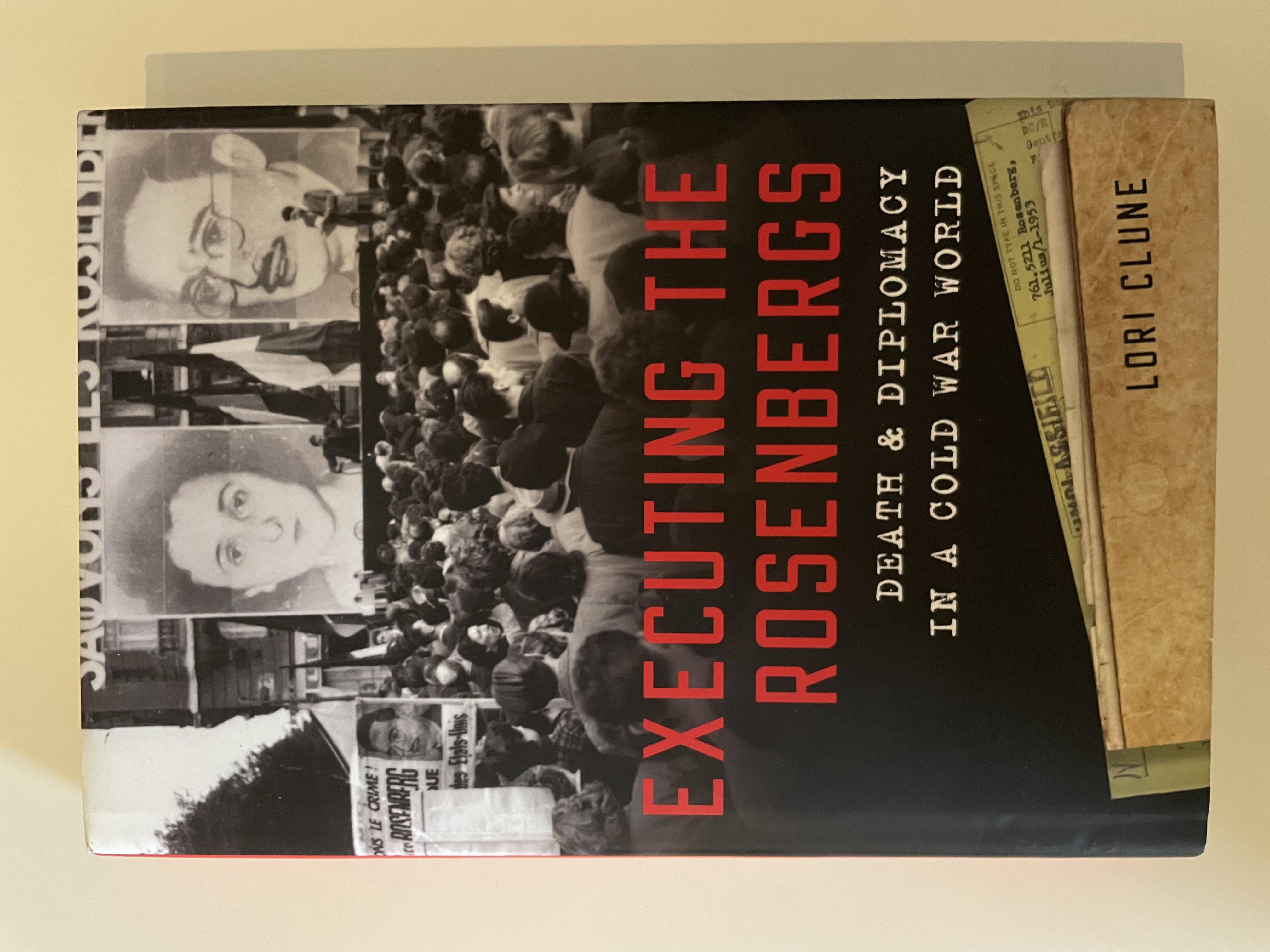 Executing the Rosenbergs: Death and Diplomacy in a Cold War World by ...