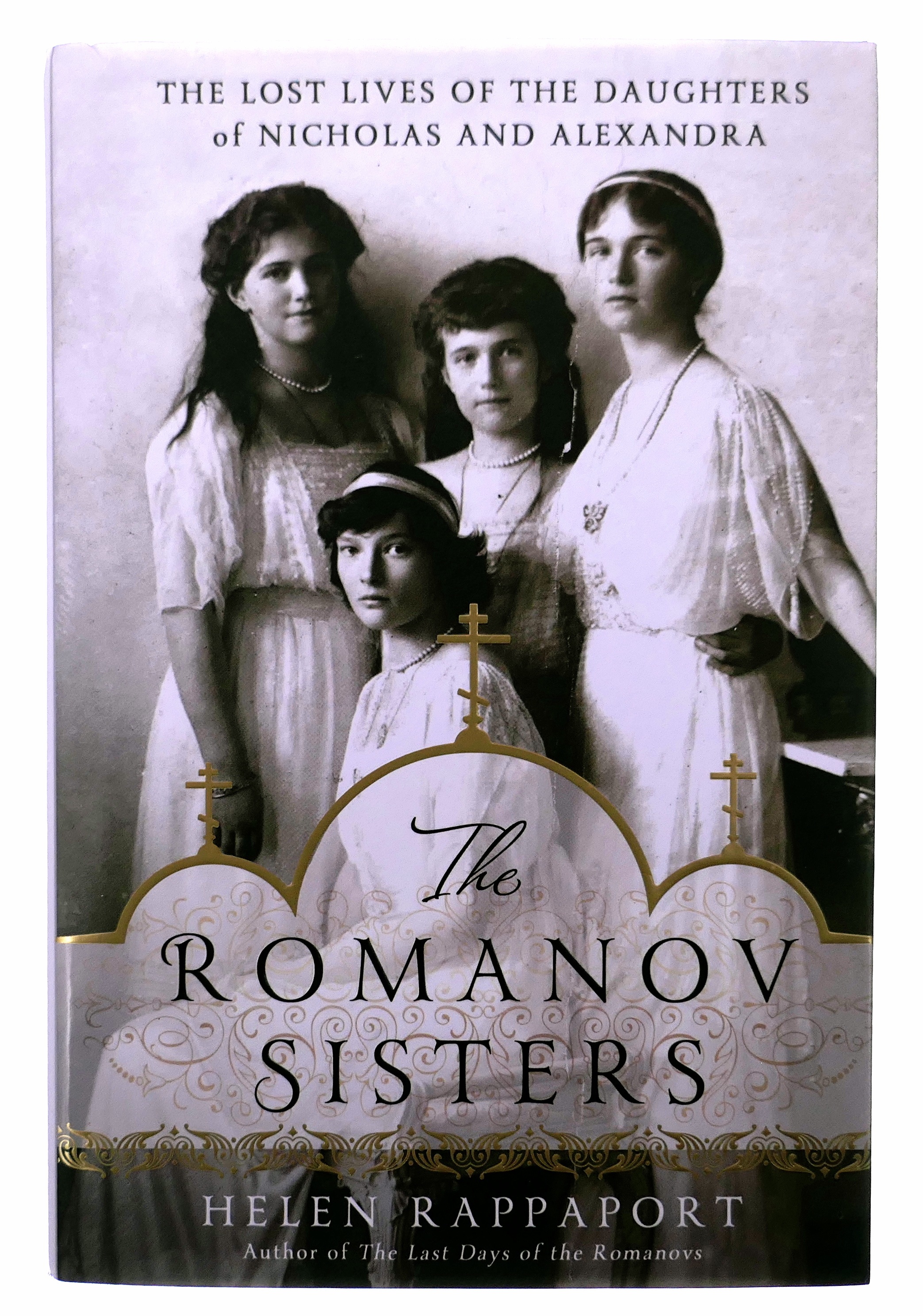 The Romanov Sisters: The Lost Lives of the Daughters of Nicholas and ...