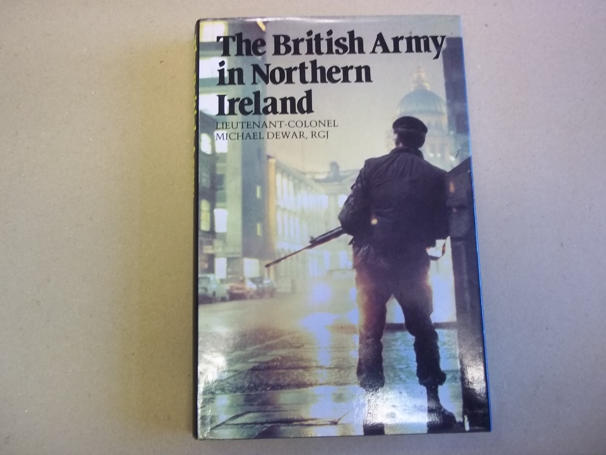 The British Army in Northern Ireland. by Dewar. Lieutenant-Colonel ...