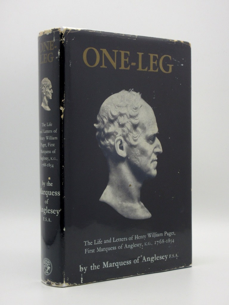 One-Leg. The Life and Letters of Henry William Paget. First Marquess of ...