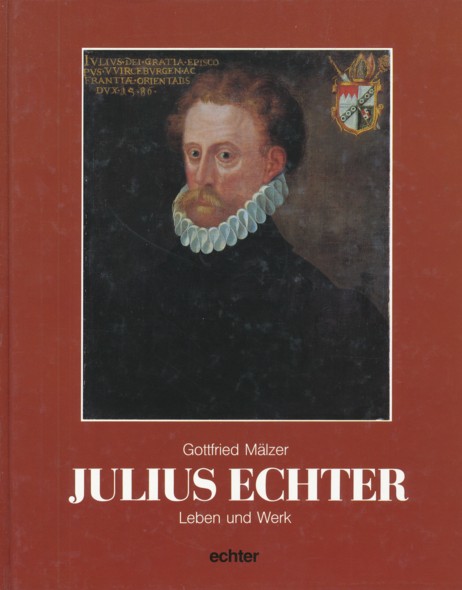 Julius Echter. Leben und Werk. von MÄLZER, GOTTFRIED.: (1989) 0 ...