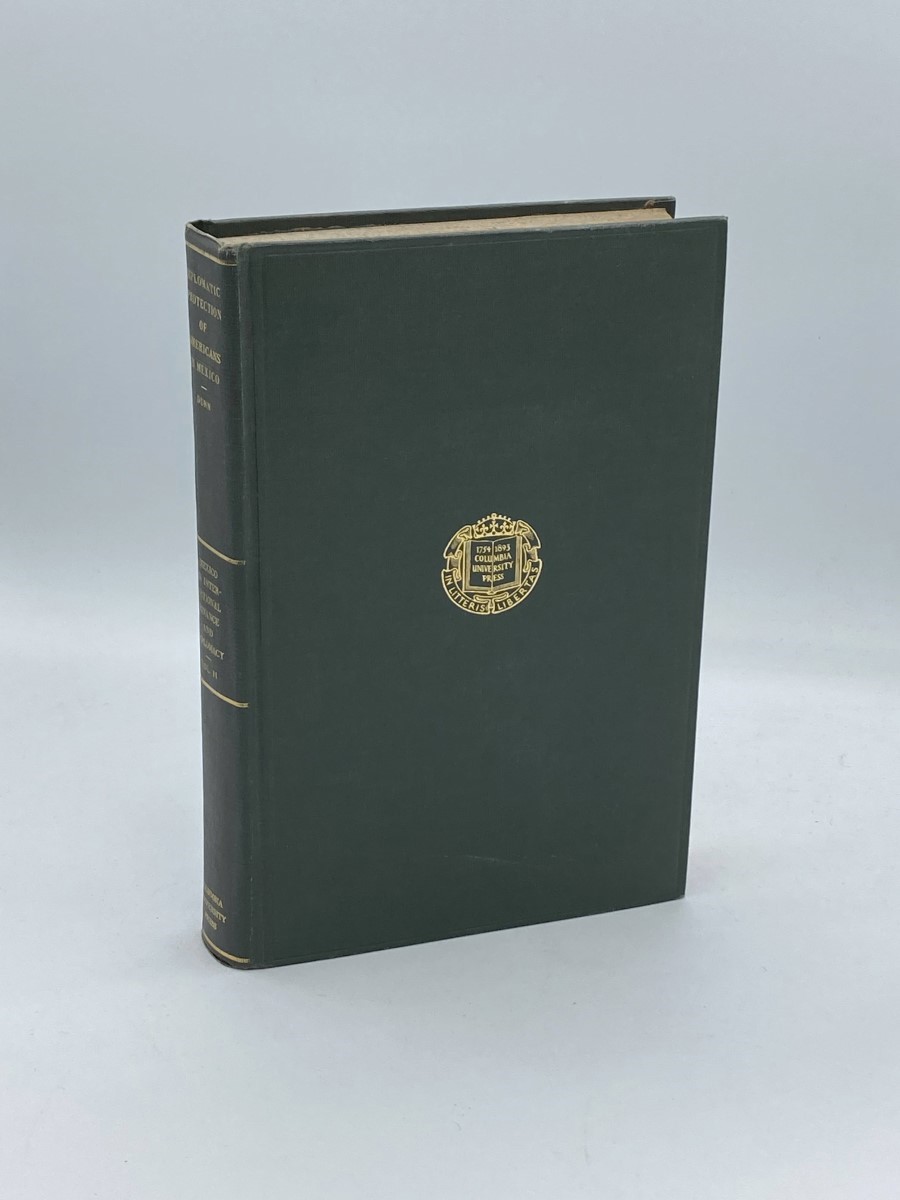 The Diplomatic Protection of Americans in Mexico (First Edition, 1933 ...