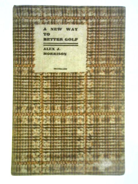 A New Way to Better Golf von Alex J. Morrison: Fair (1932) | World of ...