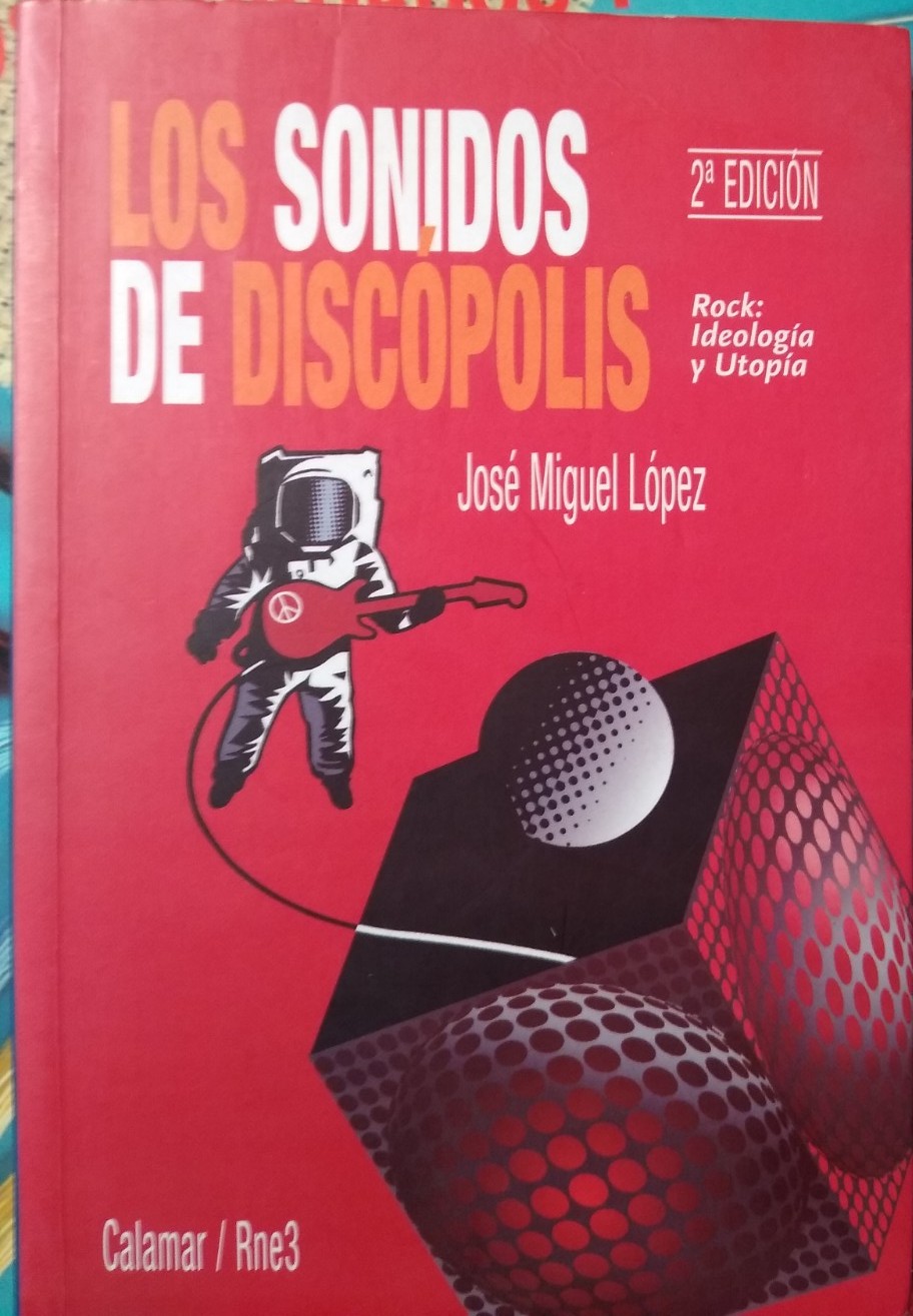 LOS SONIDOS DE DISCÓPOLIS Rock : Ideología y utopía 2ª edición by JOSÉ ...