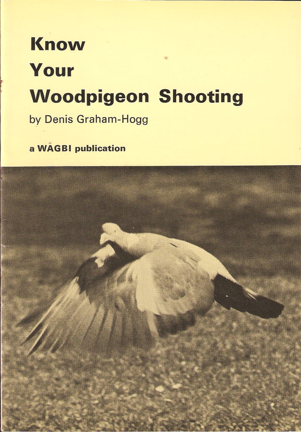 KNOW YOUR WOODPIGEON SHOOTING. By Denis Graham-Hogg. Shooting booklet ...